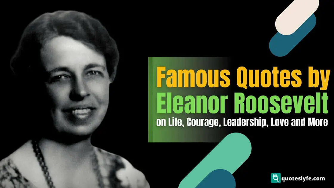 Inspirational Eleanor Roosevelt Quotes on Life, Courage, Leadership ...