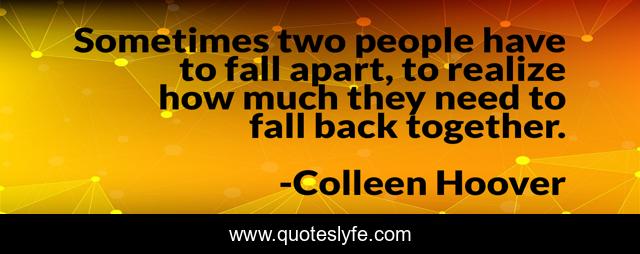 Sometimes two people have to fall apart, to realize how much they need ...