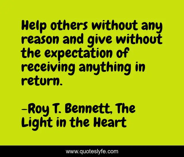Help others without any reason and give without the expectation of rec ...
