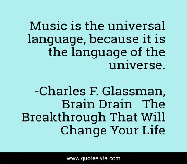 Music is the universal language, because it is the language of the uni ...