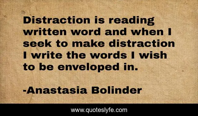 Distraction is reading written word and when I seek to make distractio ...