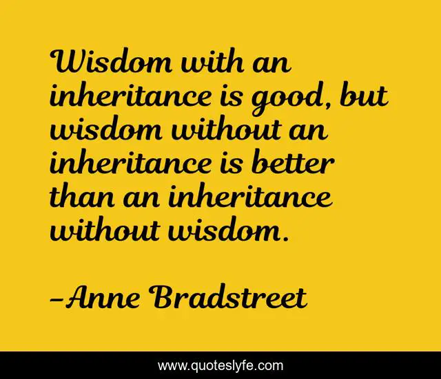 Wisdom with an inheritance is good, but wisdom without an inheritance ...
