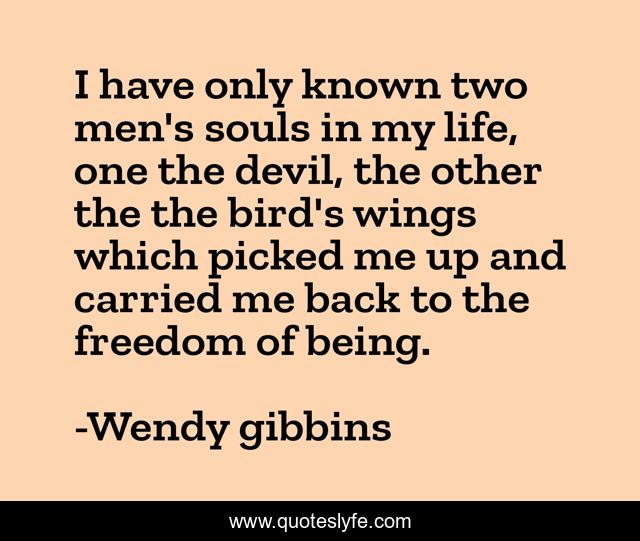I have only known two men's souls in my life, one the devil, the other ...
