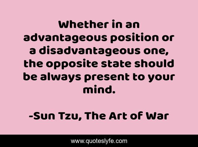 Whether in an advantageous position or a disadvantageous one, the oppo ...