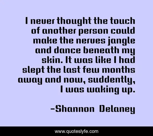 I never thought the touch of another person could make the nerves jang ...