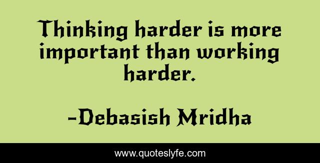 Thinking harder is more important than working harder.... Quote by ...