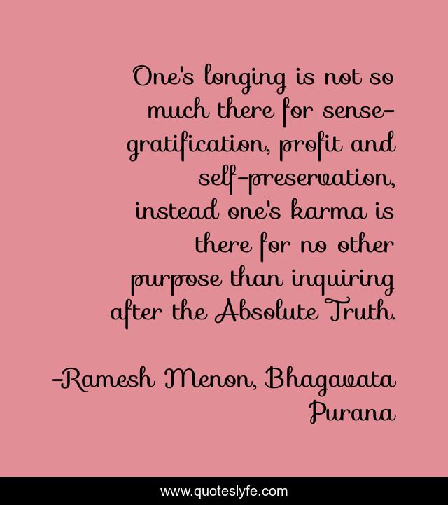 One's longing is not so much there for sense-gratification, profit and ...