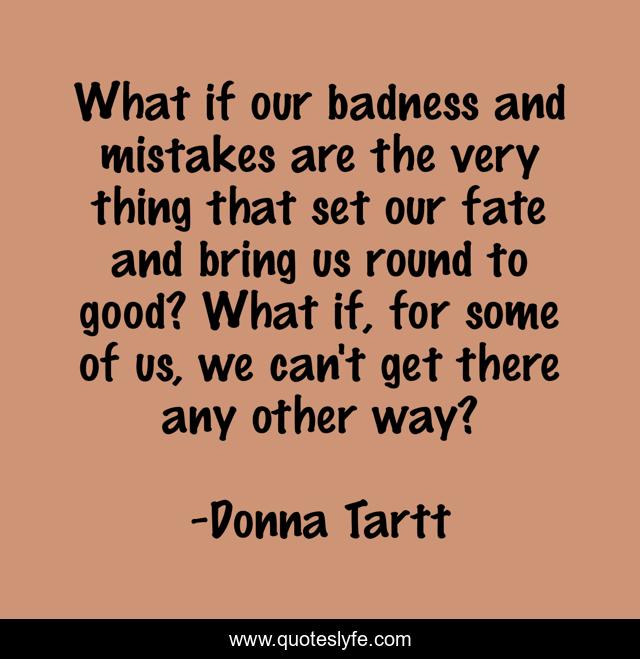 What if our badness and mistakes are the very thing that set our fate ...