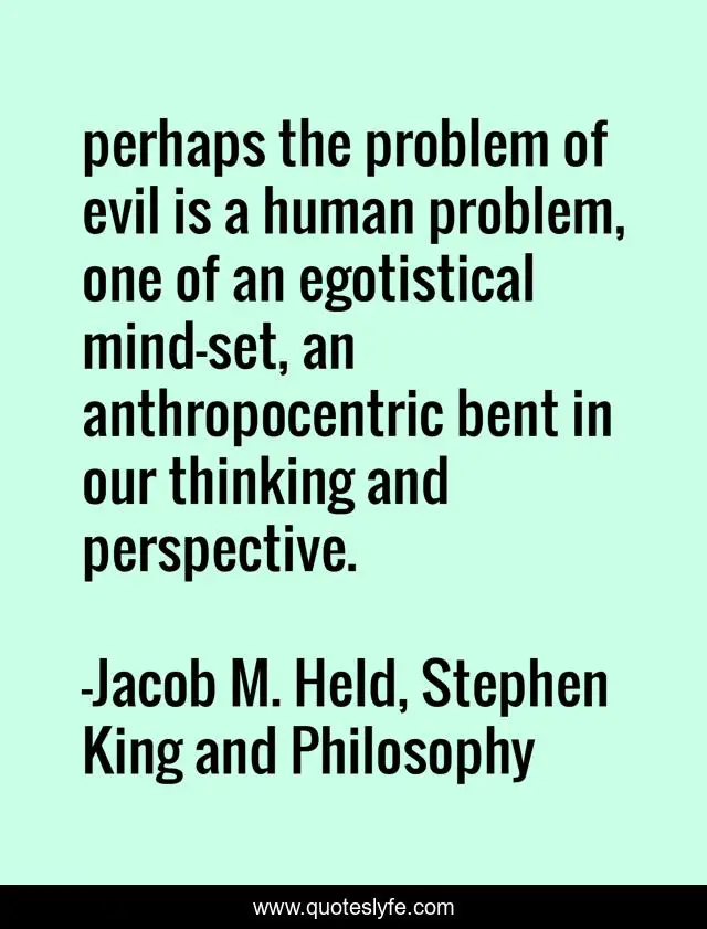 perhaps the problem of evil is a human problem, one of an egotistical ...