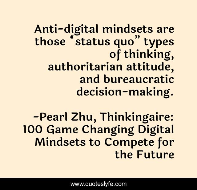 Anti-digital mindsets are those “status quo” types of thinking, au ...