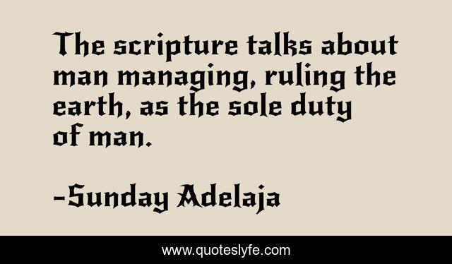 The scripture talks about man managing, ruling the earth, as the sole ...