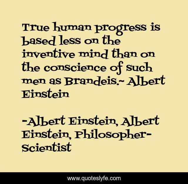 True human progress is based less on the inventive mind than on the co ...