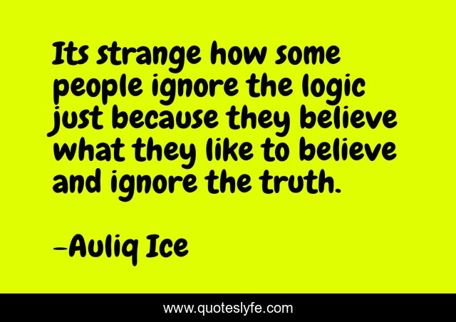 Its strange how some people ignore the logic just because they believe ...
