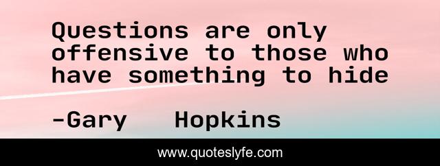 Questions are only offensive to those who have something to hide ...