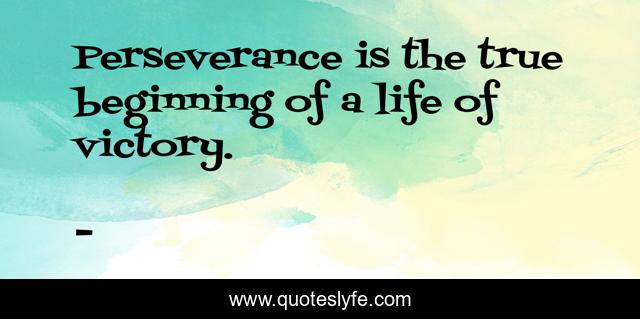 Perseverance is the true beginning of a life of victory.... Quote by ...