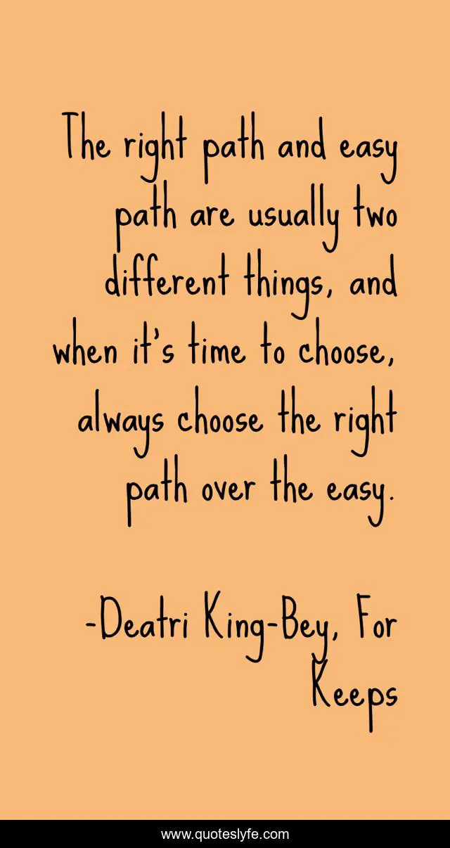 The right path and easy path are usually two different things, and whe ...