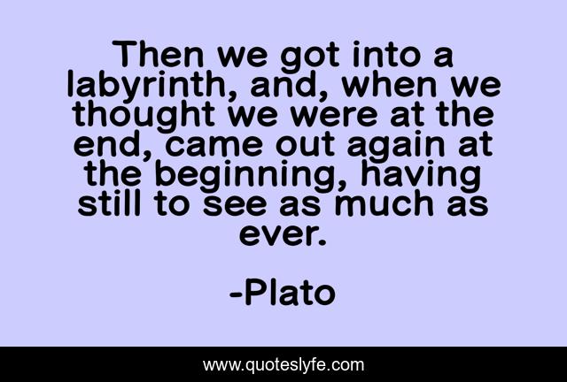 Then we got into a labyrinth, and, when we thought we were at the end ...