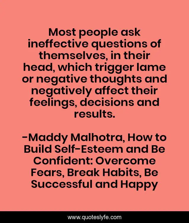 Most people ask ineffective questions of themselves, in their head, wh ...