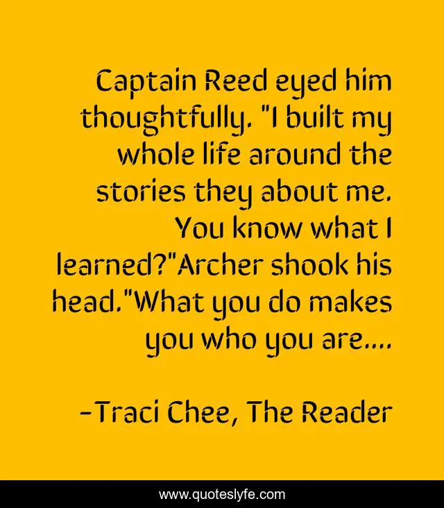 Captain Reed eyed him thoughtfully. "I built my whole life around the ...