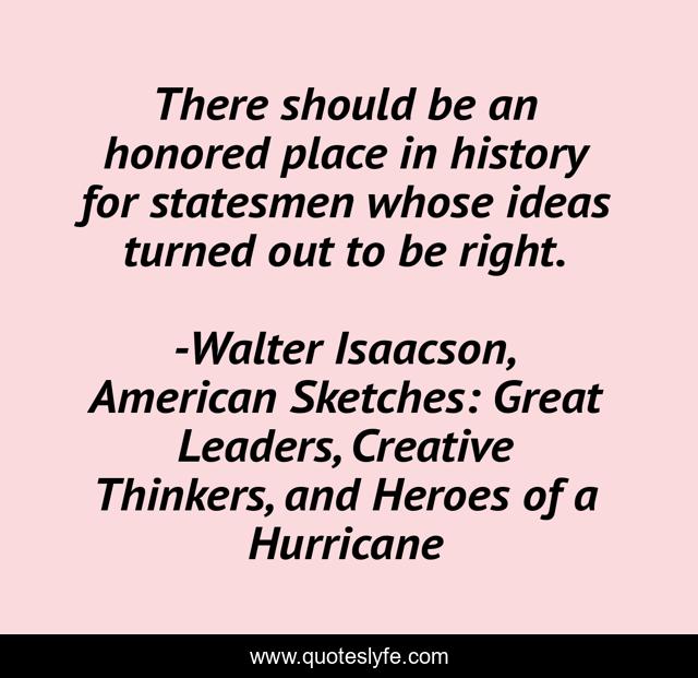 There should be an honored place in history for statesmen whose ideas ...