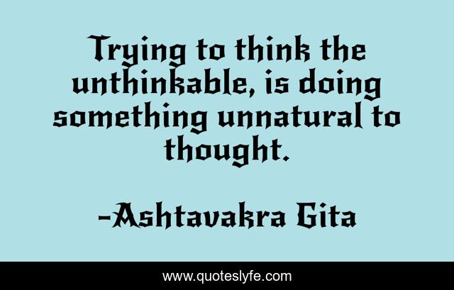 Trying to think the unthinkable, is doing something unnatural to thoug ...