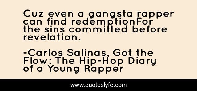 Cuz even a gangsta rapper can find redemptionFor the sins committed be ...
