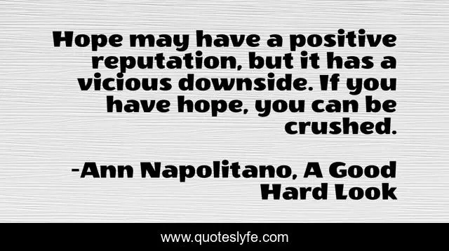 Hope may have a positive reputation, but it has a vicious downside. If ...