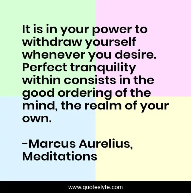It is in your power to withdraw yourself whenever you desire. Perfect ...