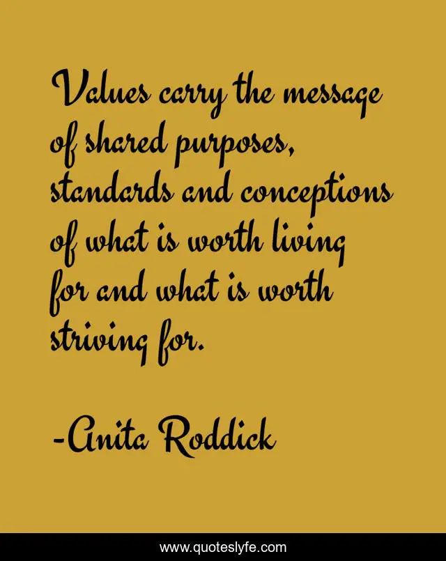 Values carry the message of shared purposes, standards and conceptions ...