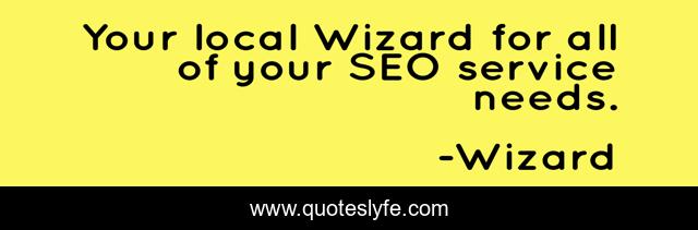 Your local Wizard for all of your SEO service needs.... Quote by Wizard ...