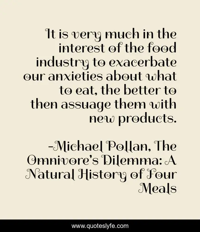 It is very much in the interest of the food industry to exacerbate our ...