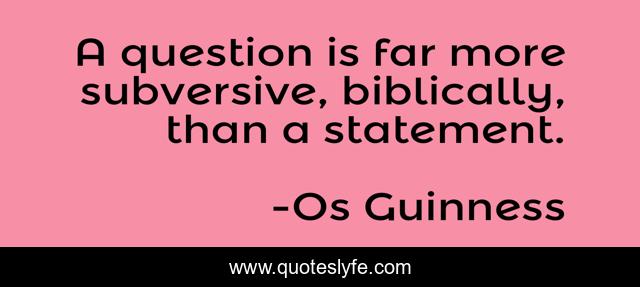 A question is far more subversive, biblically, than a statement ...