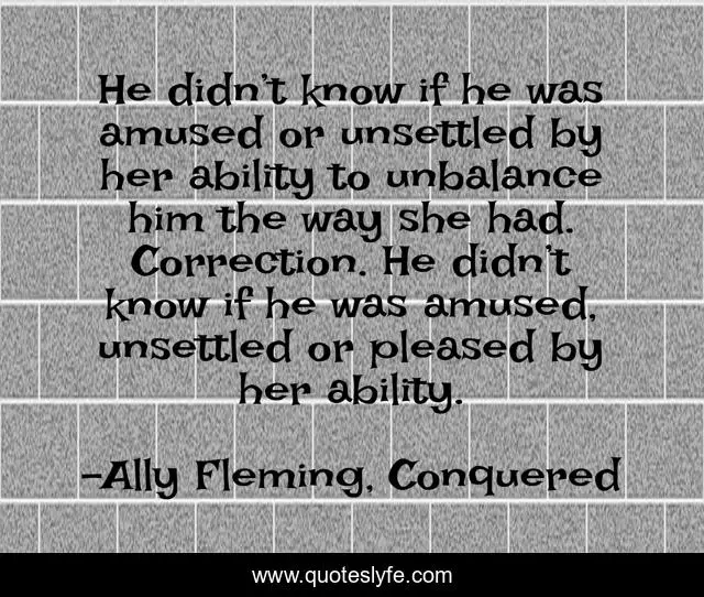 He didn’t know if he was amused or unsettled by her ability to unbal ...