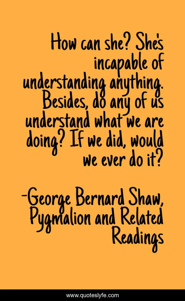 How can she? She's incapable of understanding anything. Besides, do an ...