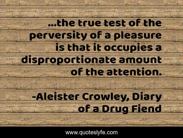 ...the true test of the perversity of a pleasure is that it occupies a ...