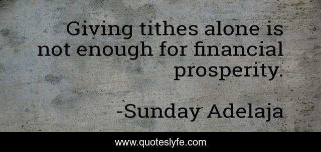 Giving tithes alone is not enough for financial prosperity.... Quote by ...