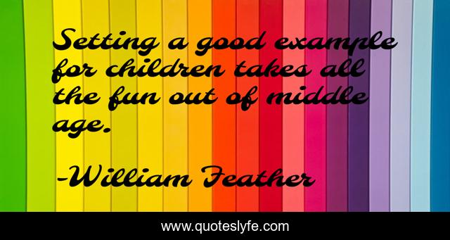 Setting a good example for children takes all the fun out of middle ag ...