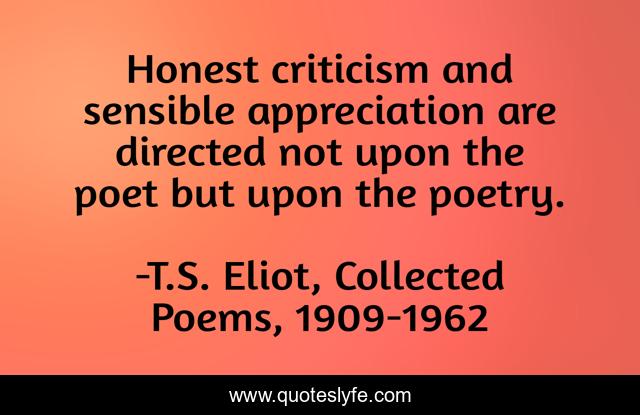 Honest criticism and sensible appreciation are directed not upon the p ...