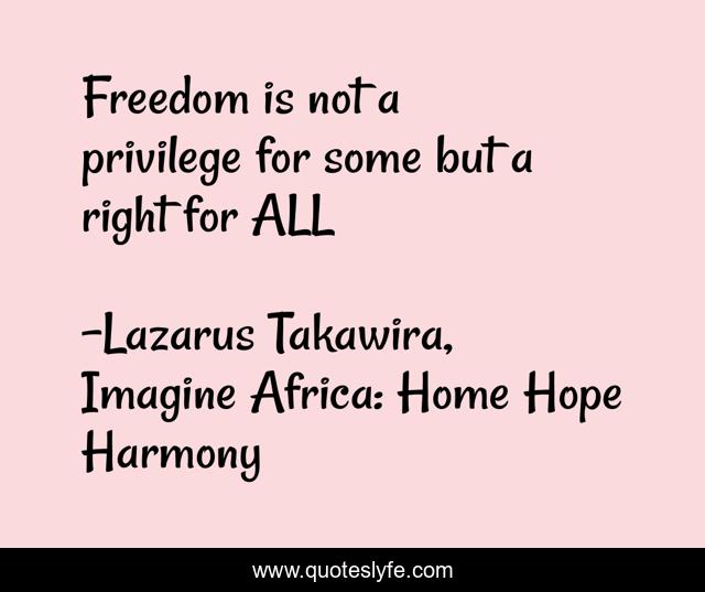 Freedom is not a privilege for some but a right for ALL... Quote by ...