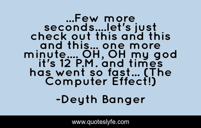 ...Few more seconds....let's just check out this and this and this ...