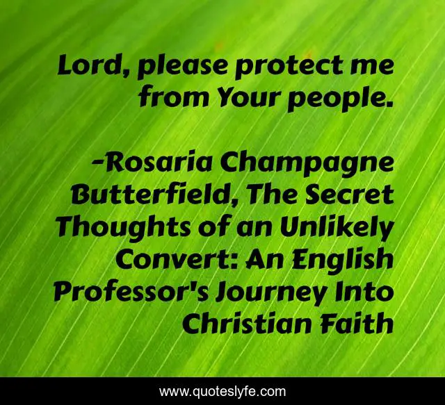 Lord, please protect me from Your people.... Quote by Rosaria Champagne ...