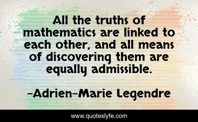 All the truths of mathematics are linked to each other, and all means ...