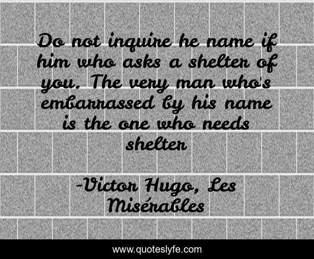 Do not inquire he name if him who asks a shelter of you. The very man ...