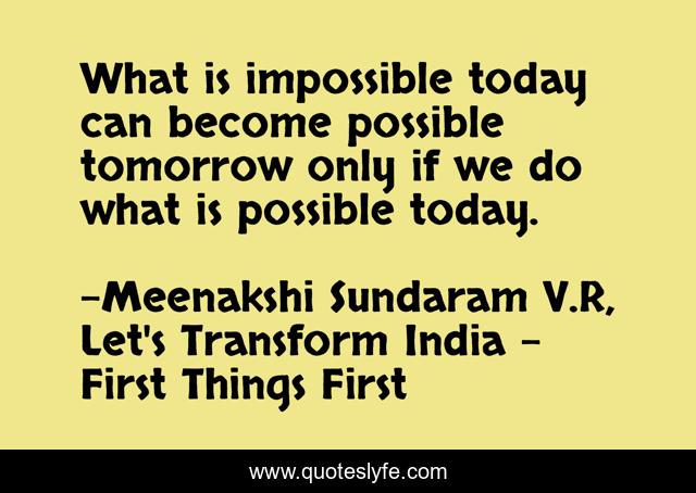 What is impossible today can become possible tomorrow only if we do wh ...