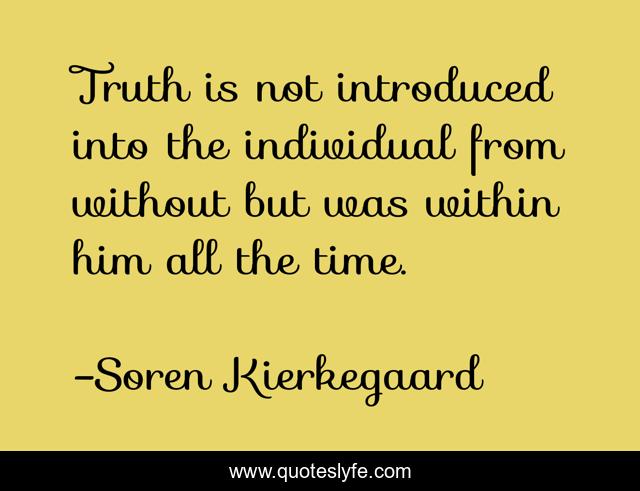 Truth is not introduced into the individual from without but was withi ...