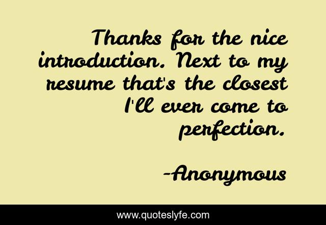 Thanks for the nice introduction. Next to my resume that's the closest ...