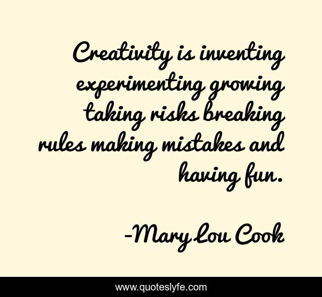 Creativity is inventing experimenting growing taking risks breaking ru ...