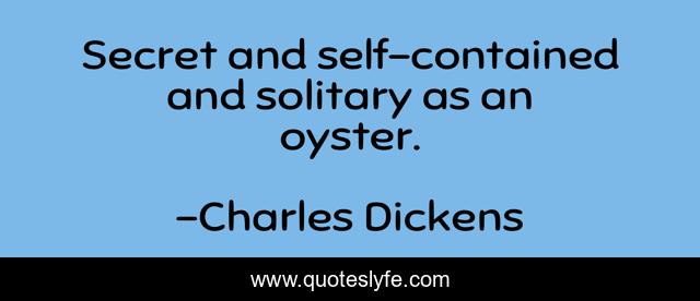 Secret and self-contained and solitary as an oyster.... Quote by ...