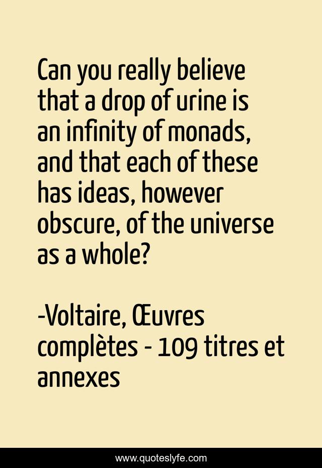Can you really believe that a drop of urine is an infinity of monads ...