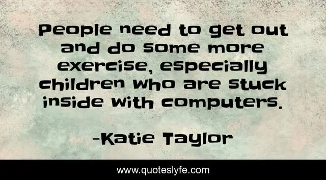 People need to get out and do some more exercise, especially children ...